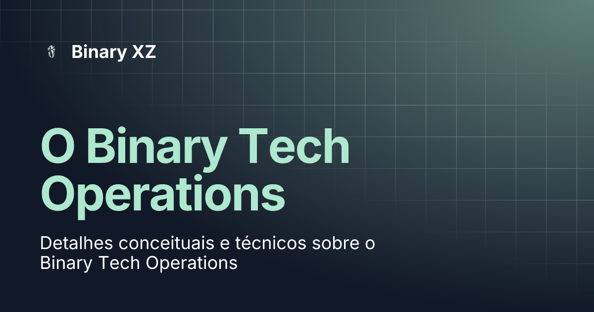 O Binary Tech Operations | Binary XZ