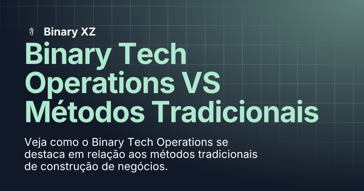 Binary Tech Operations VS Métodos Tradicionais | Binary XZ