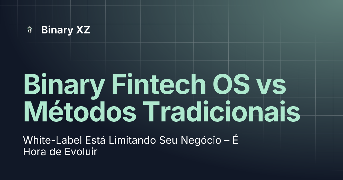 Binary Fintech OS vs Métodos Tradicionais | Binary XZ